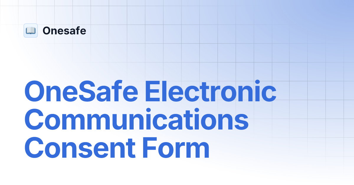 OneSafe Electronic Communications Consent Form | Onesafe